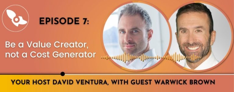 [PODCAST] Be a Value Creator, not a Cost Generator